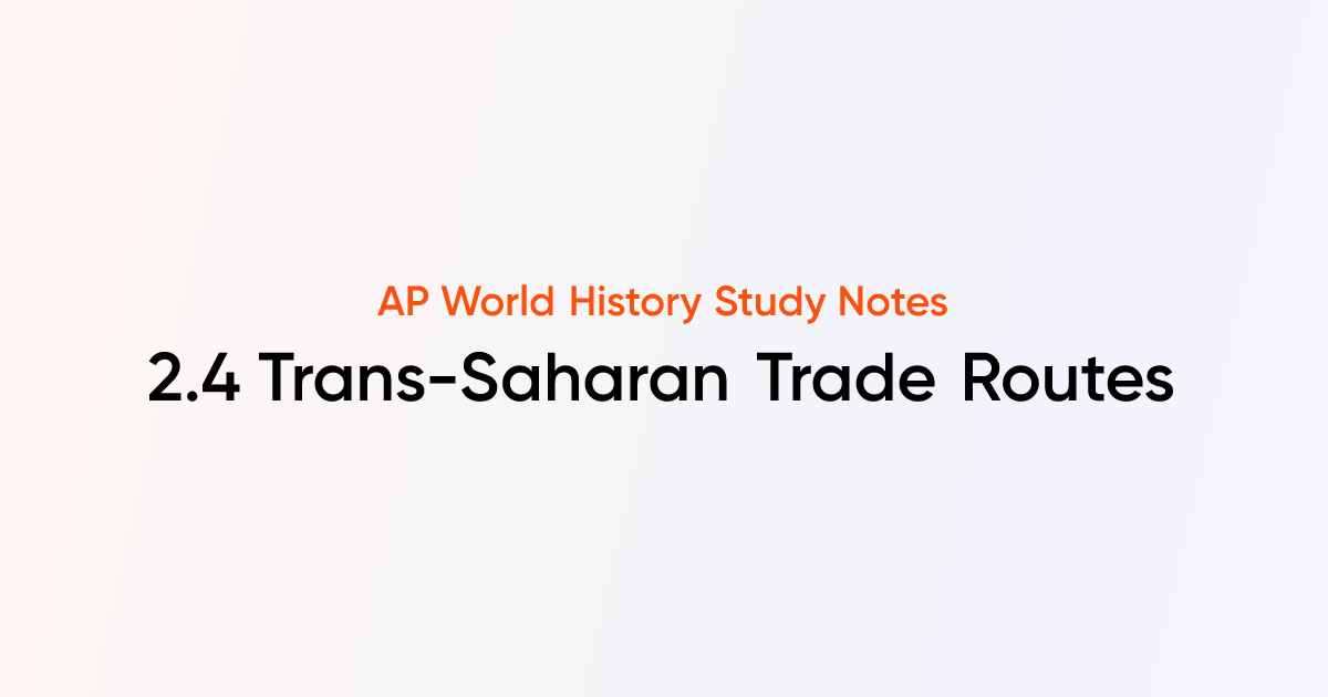 2.4 Trans-Saharan Trade Routes | AP World History Notes | TutorChase