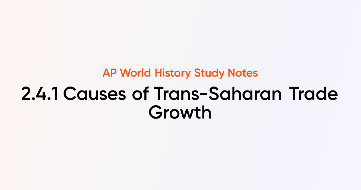 2.4.1 Causes of Trans-Saharan Trade Growth | AP World History Notes ...