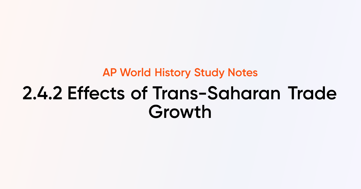 2.4.2 Effects of Trans-Saharan Trade Growth | AP World History Notes ...