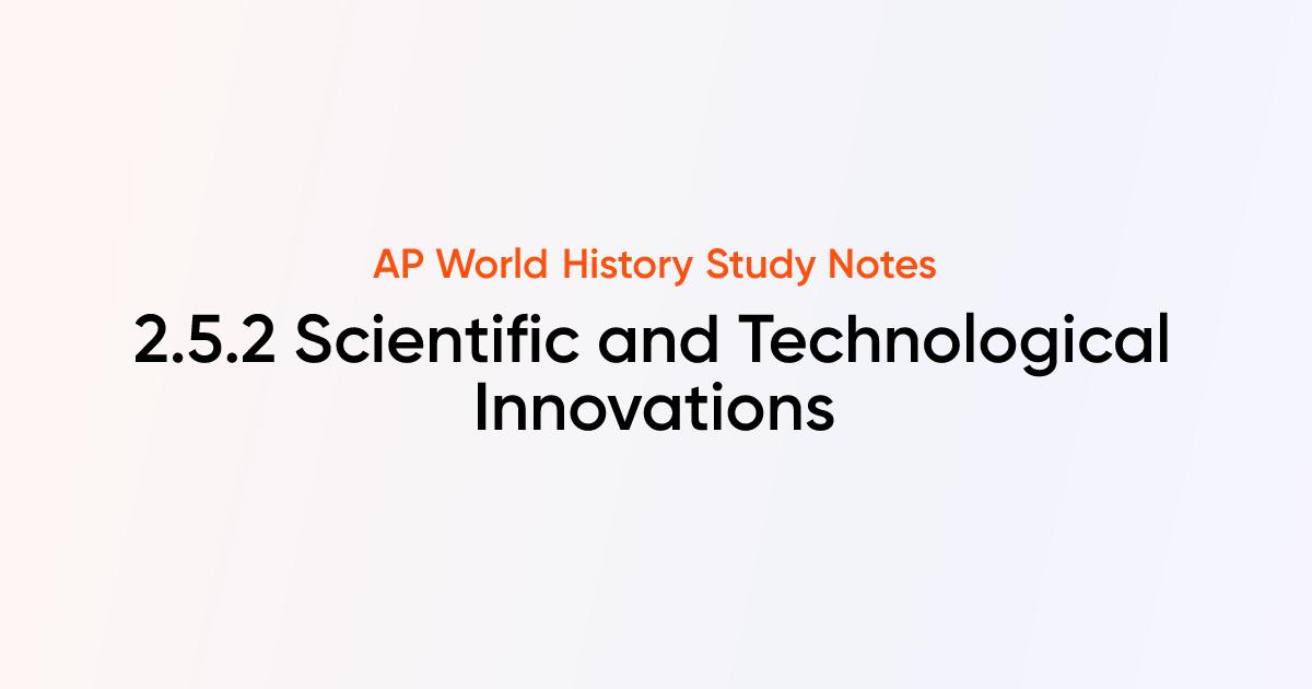 2.5.2 Scientific and Technological Innovations | AP World History Notes ...
