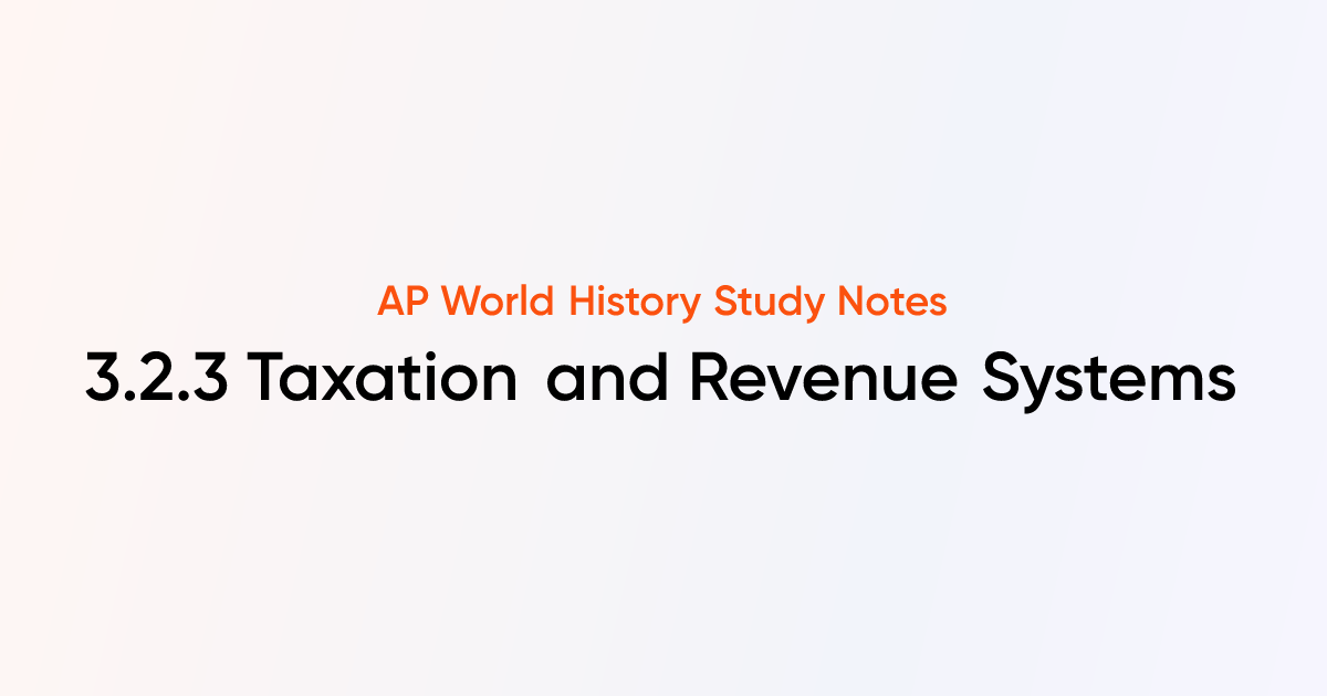 3.2.3 Taxation and Revenue Systems | AP World History Notes | TutorChase