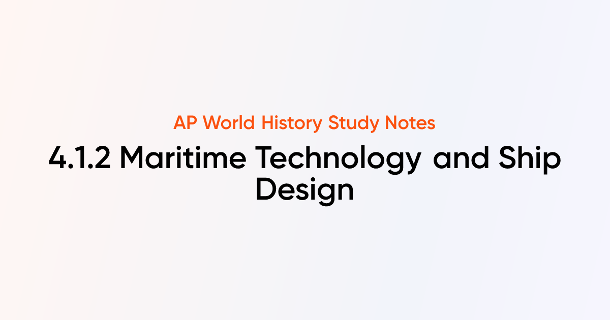 4.1.2 Maritime Technology and Ship Design | AP World History Notes ...