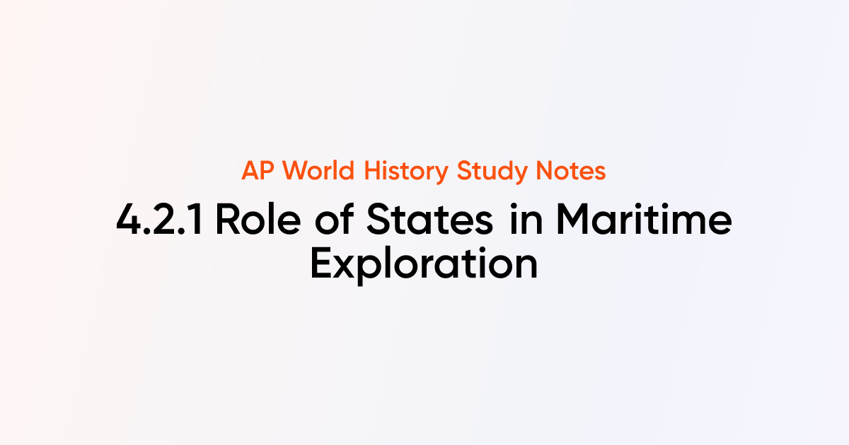4.2.1 Role of States in Maritime Exploration | AP World History Notes ...