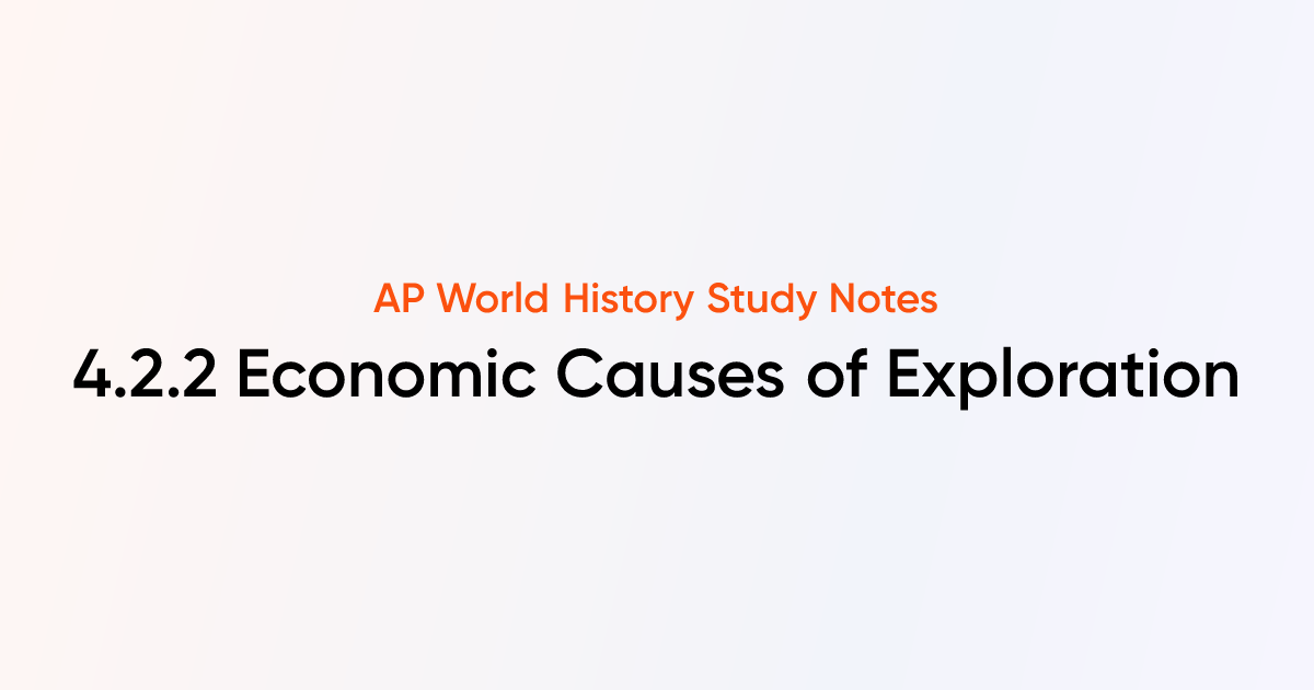 4.2.2 Economic Causes of Exploration | AP World History Notes | TutorChase