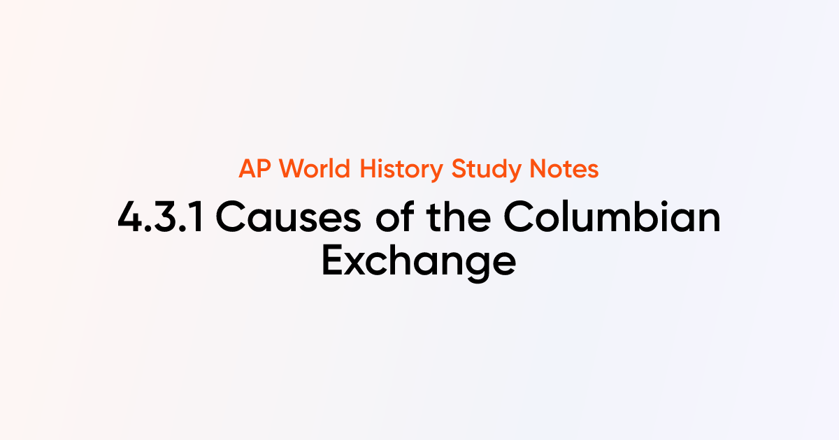 4.3.1 Causes of the Columbian Exchange | AP World History Notes ...