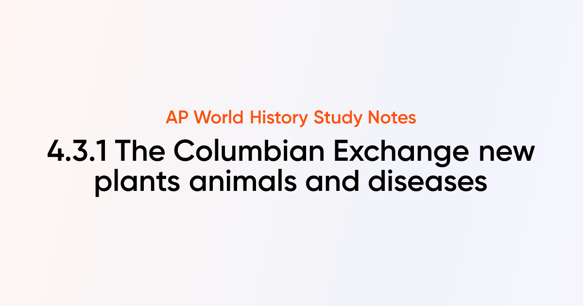 4.3.1 The Columbian Exchange new plants animals and diseases | AP World ...