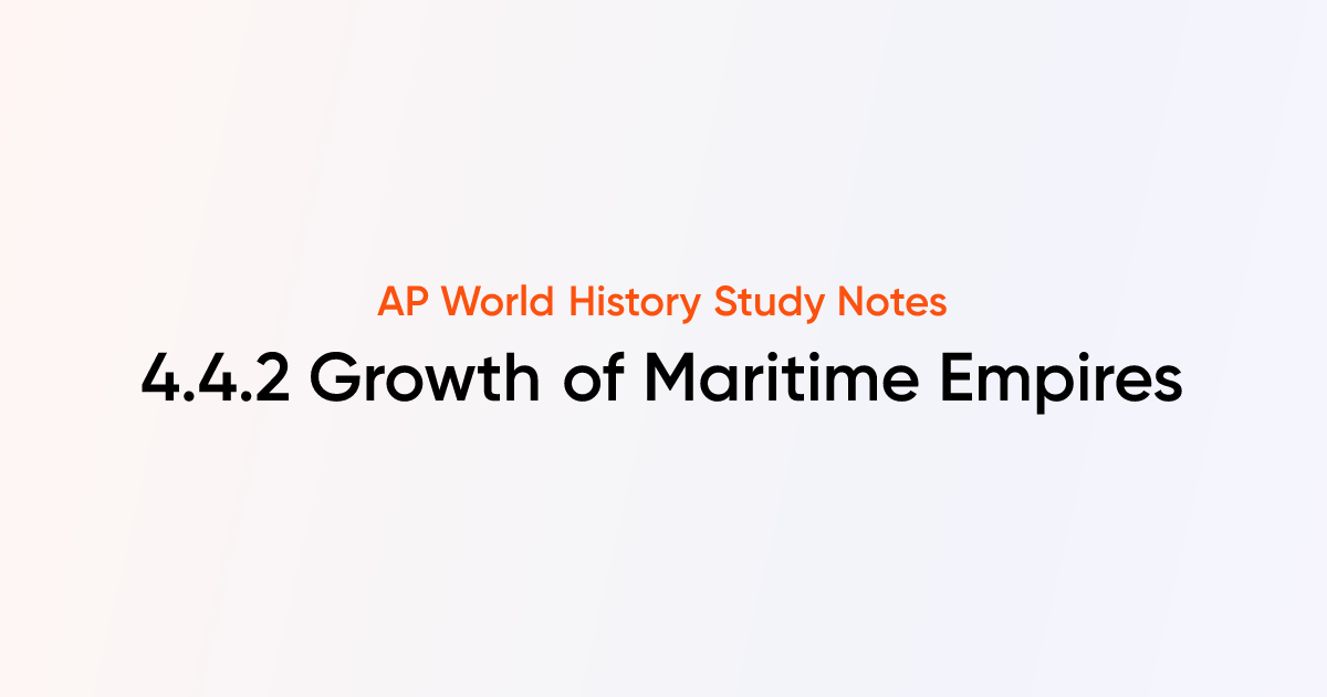 4.4.2 Growth of Maritime Empires | AP World History Notes | TutorChase