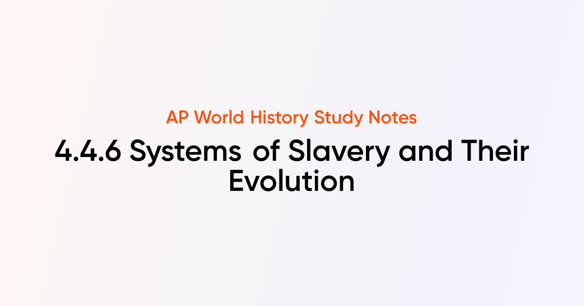 4.4.6 Systems of Slavery and Their Evolution | AP World History Notes ...