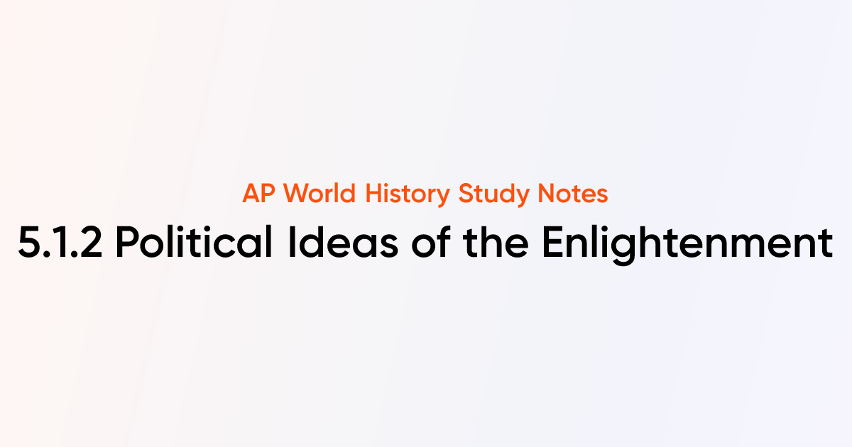 5.1.2 Political Ideas of the Enlightenment | AP World History Notes ...