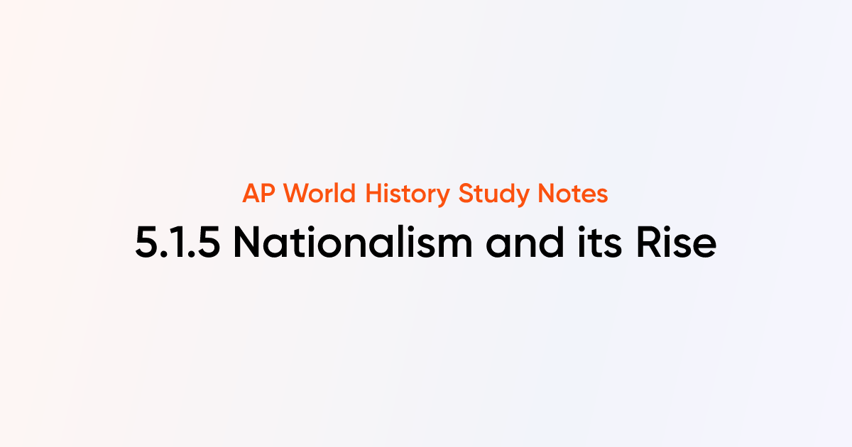 5.1.5 Nationalism and its Rise | AP World History Notes | TutorChase