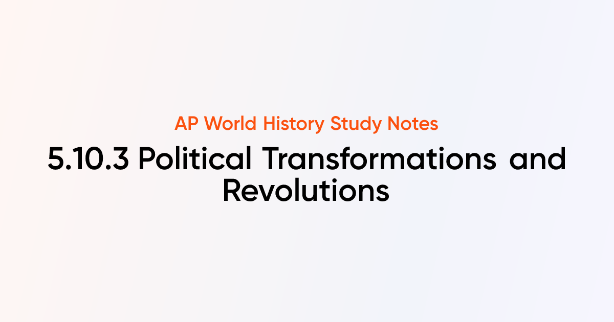 5.10.3 Political Transformations and Revolutions | AP World History ...