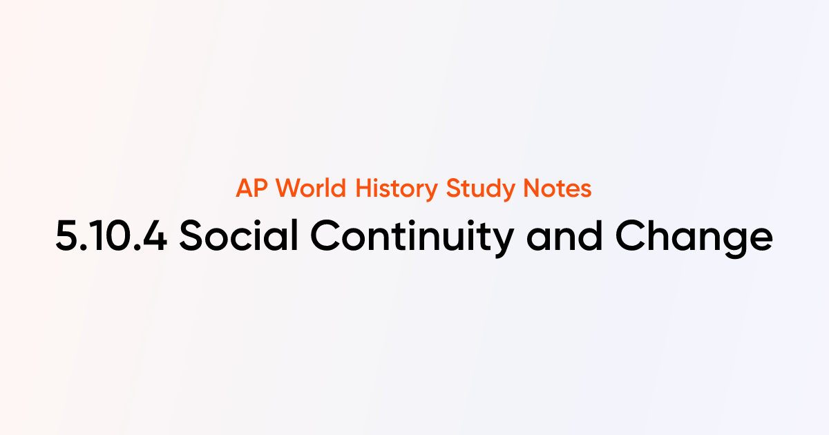 5.10.4 Social Continuity and Change | AP World History Notes | TutorChase