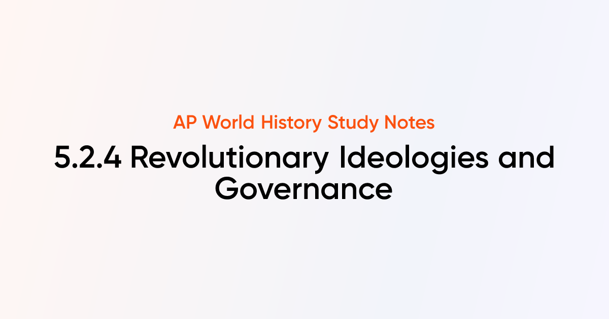 5.2.4 Revolutionary Ideologies and Governance | AP World History Notes ...