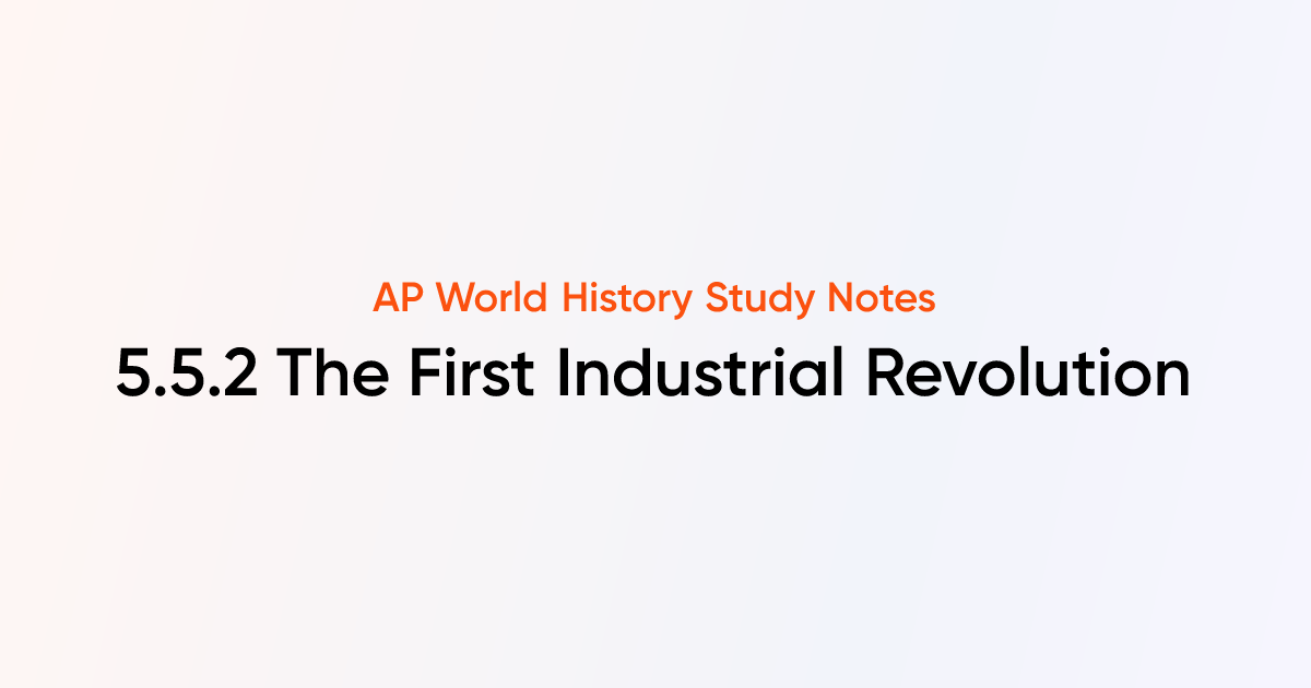 5.5.2 The First Industrial Revolution | AP World History Notes | TutorChase