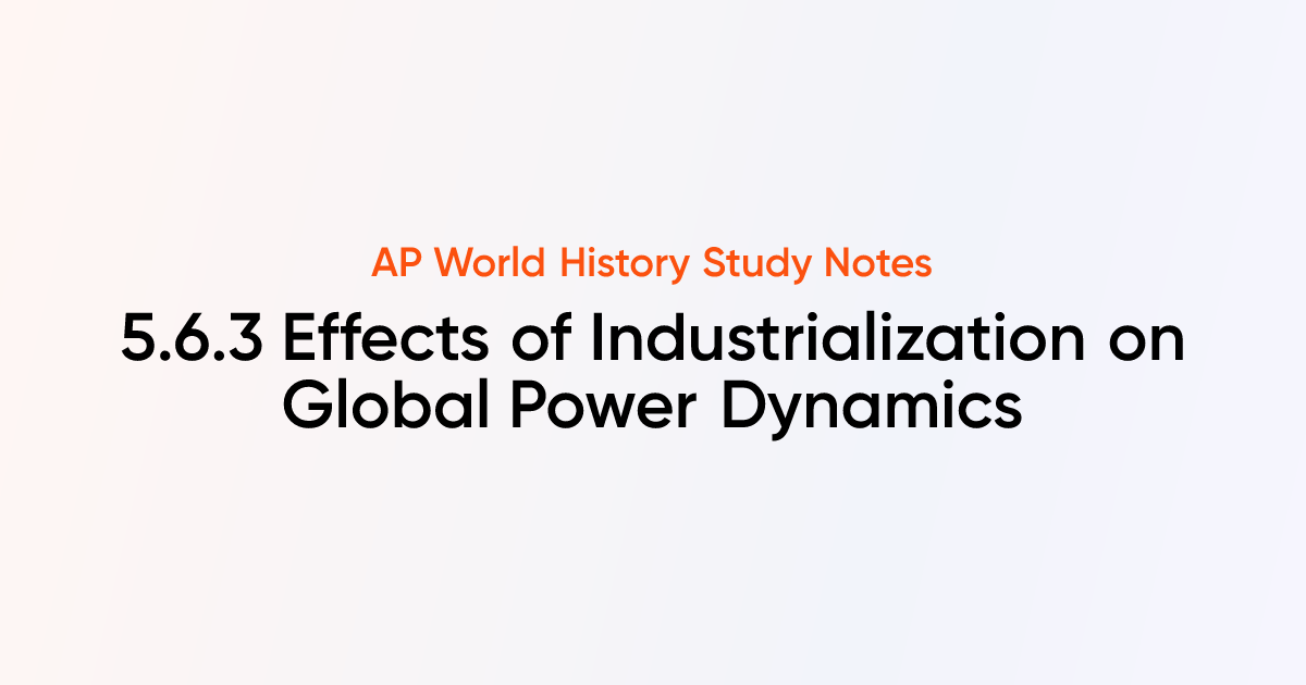5.6.3 Effects of Industrialization on Global Power Dynamics | AP World ...