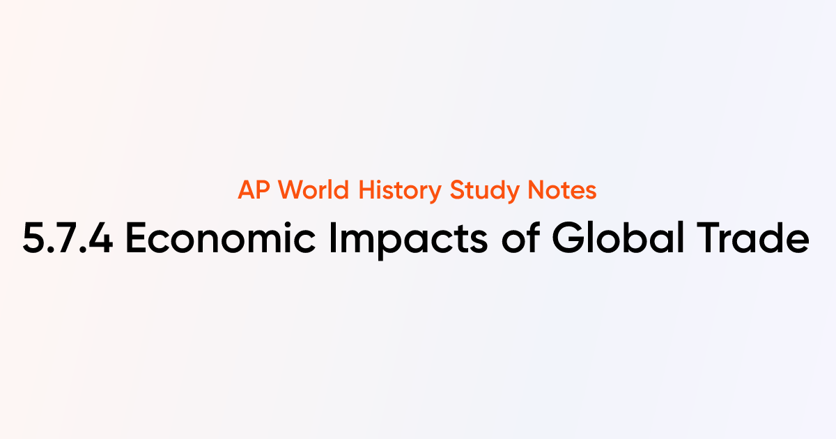 5.7.4 Economic Impacts of Global Trade | AP World History Notes ...