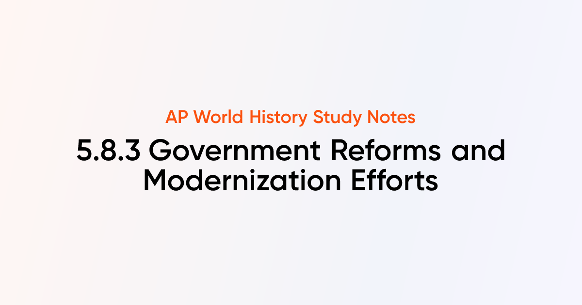 5.8.3 Government Reforms and Modernization Efforts | AP World History ...