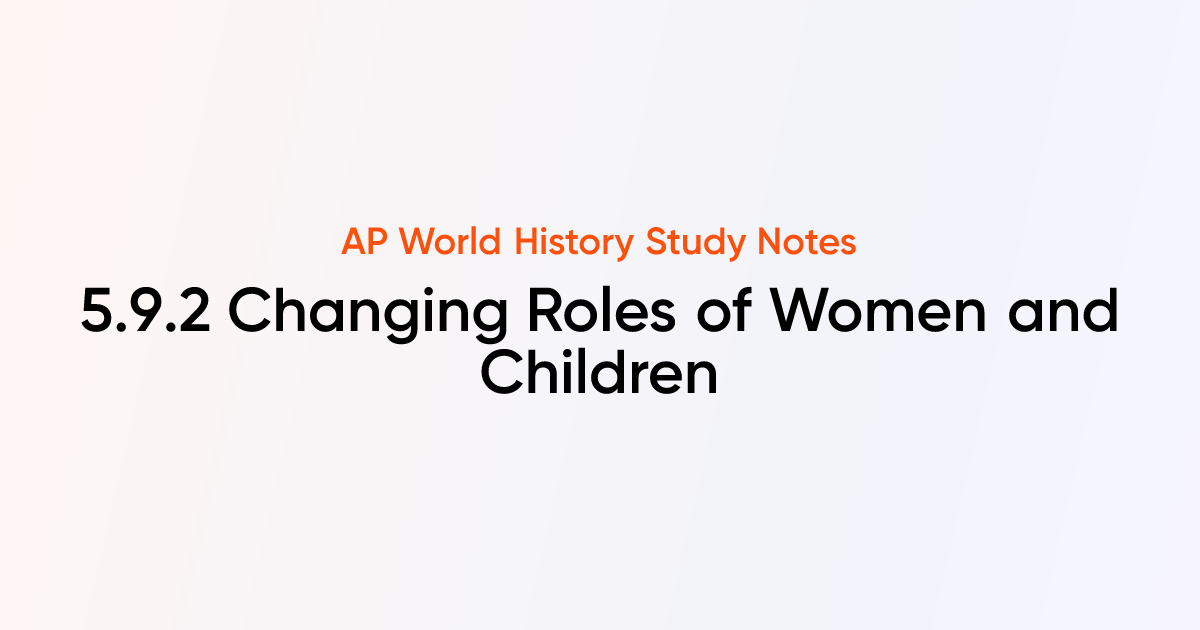 5.9.2 Changing Roles of Women and Children | AP World History Notes ...