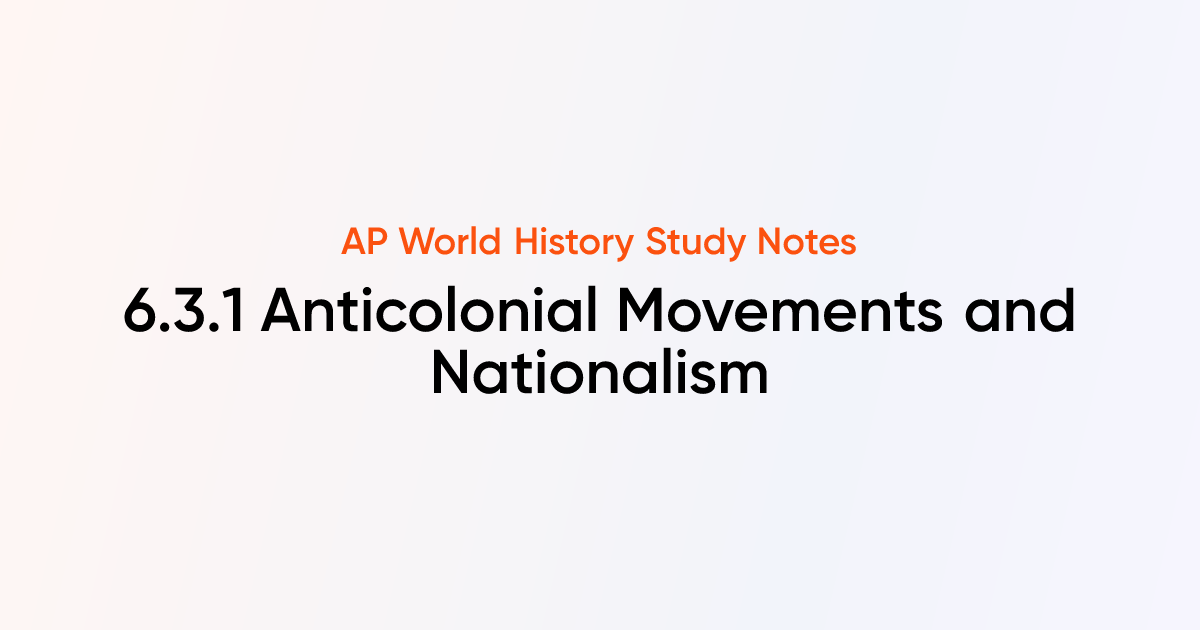 6.3.1 Anticolonial Movements and Nationalism | AP World History Notes ...
