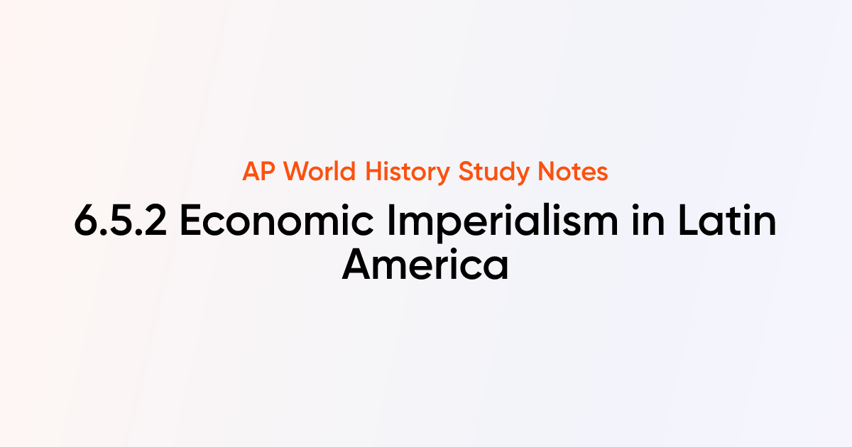 6.5.2 Economic Imperialism in Latin America | AP World History Notes ...