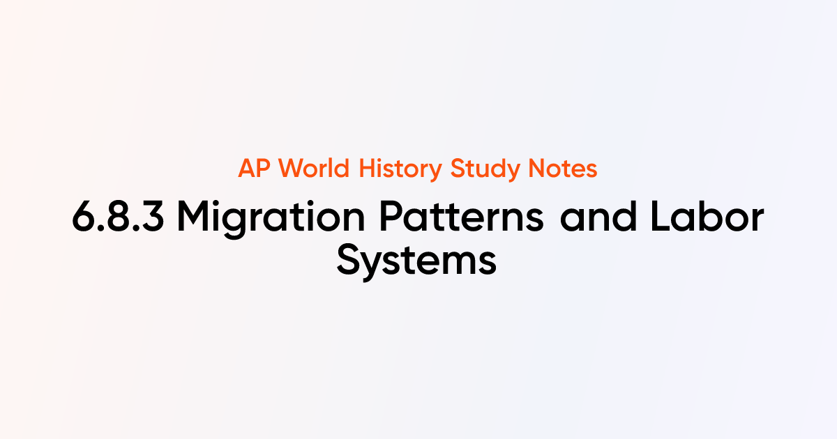 6.8.3 Migration Patterns and Labor Systems | AP World History Notes ...