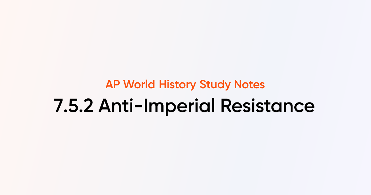 7.5.2 Anti-Imperial Resistance | AP World History Notes | TutorChase