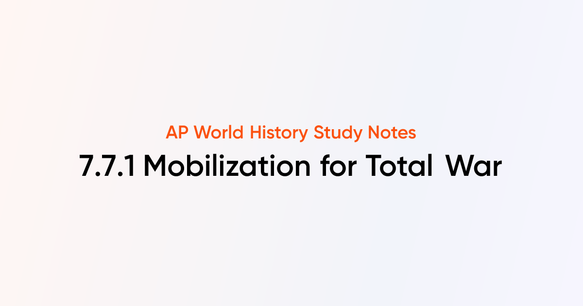 7.7.1 Mobilization for Total War | AP World History Notes | TutorChase