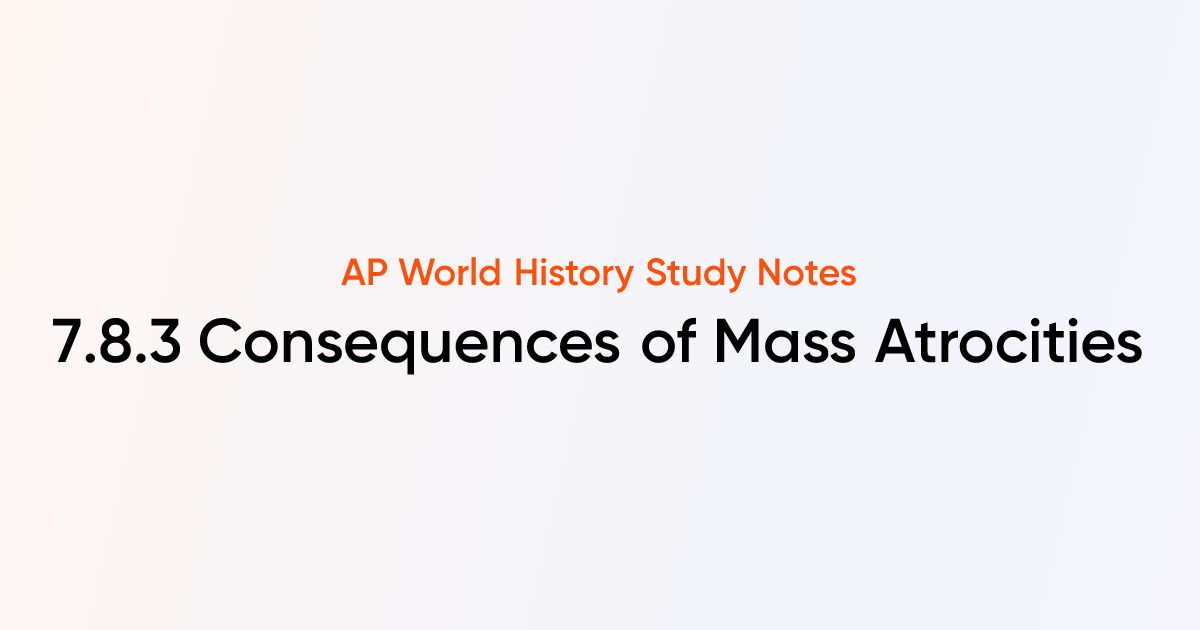 7.8.3 Consequences of Mass Atrocities | AP World History Notes | TutorChase