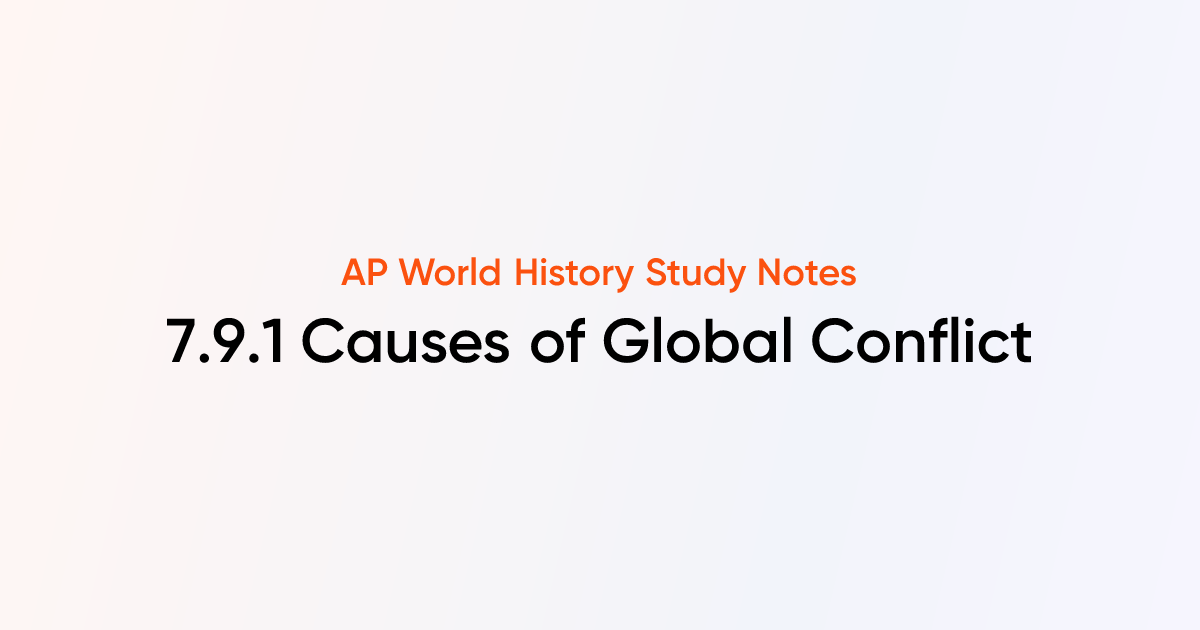 7.9.1 Causes of Global Conflict | AP World History Notes | TutorChase