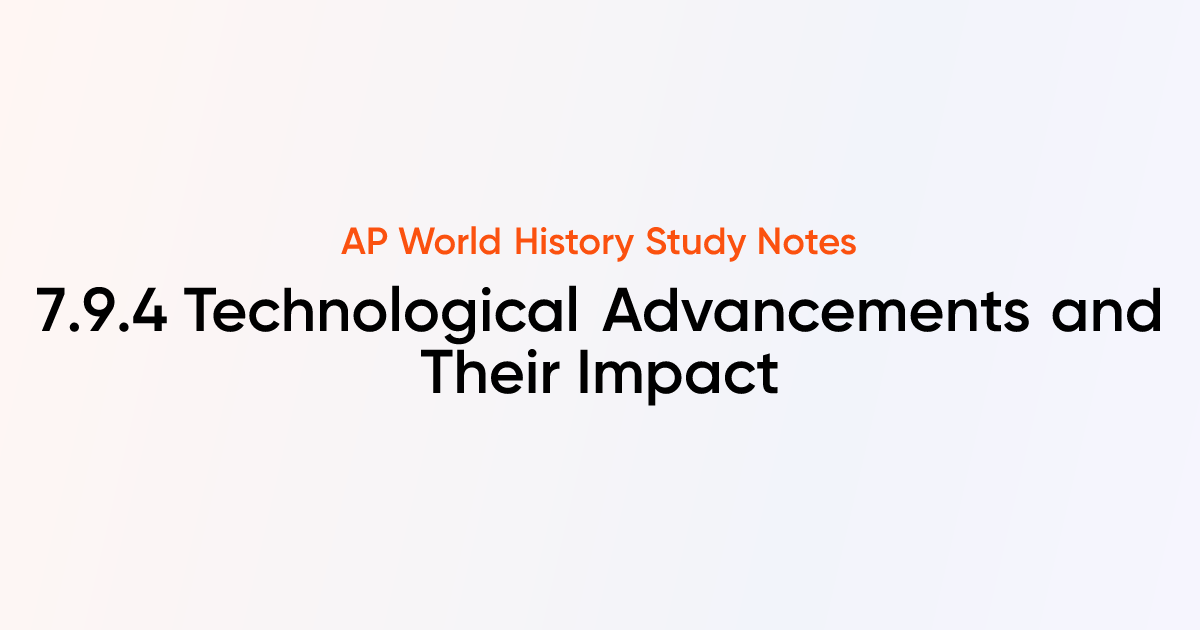 7.9.4 Technological Advancements and Their Impact | AP World History ...