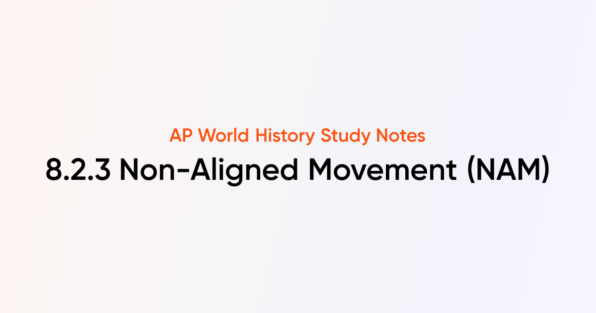 8.2.3 Non-Aligned Movement (NAM) | AP World History Notes | TutorChase