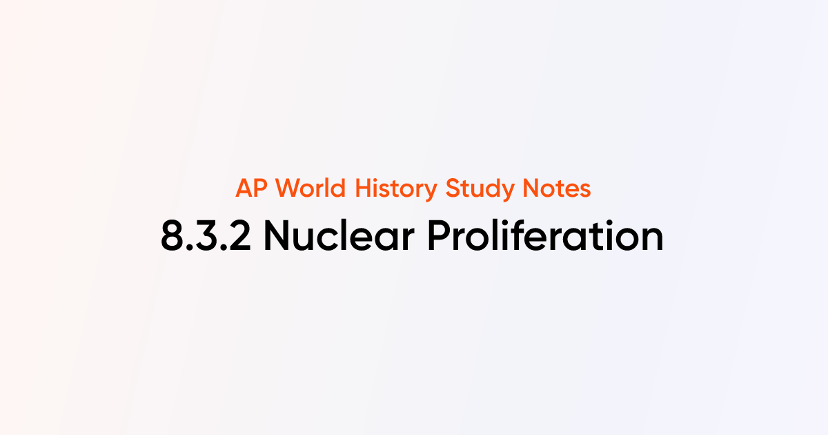 8.3.2 Nuclear Proliferation | AP World History Notes | TutorChase