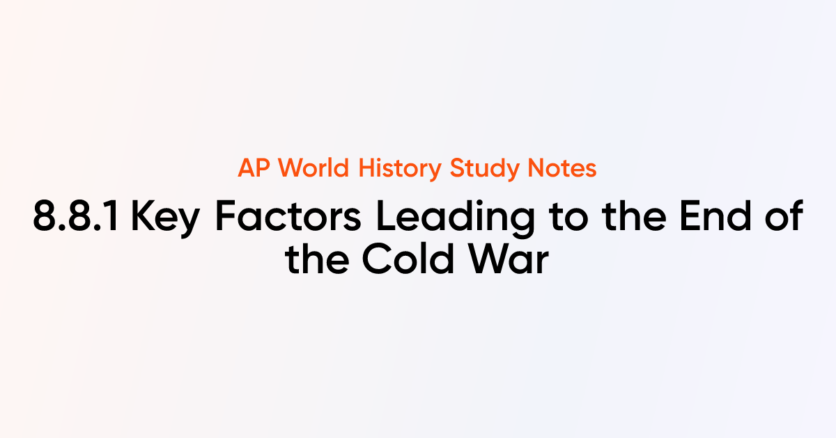8.8.1 Key Factors Leading to the End of the Cold War | AP World History ...