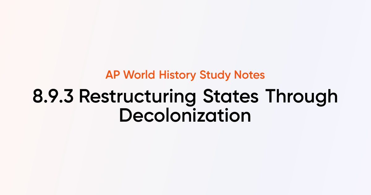 8.9.3 Restructuring States Through Decolonization | AP World History ...