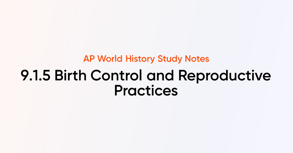 9.1.5 Birth Control and Reproductive Practices | AP World History Notes ...