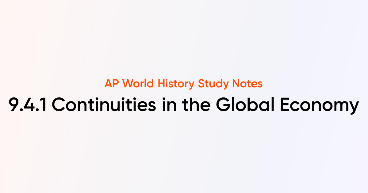 9.4.1 Continuities in the Global Economy | AP World History Notes ...
