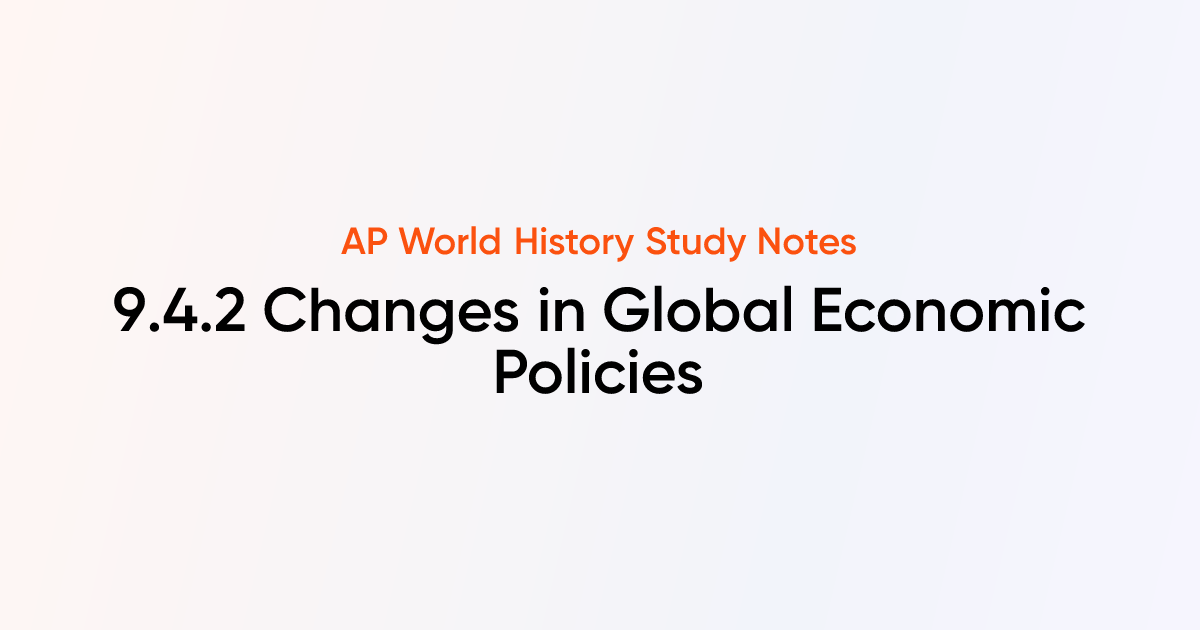 9.4.2 Changes in Global Economic Policies | AP World History Notes ...