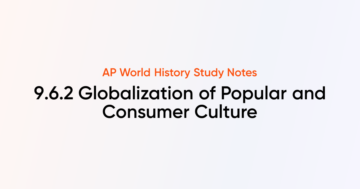 9.6.2 Globalization of Popular and Consumer Culture | AP World History ...
