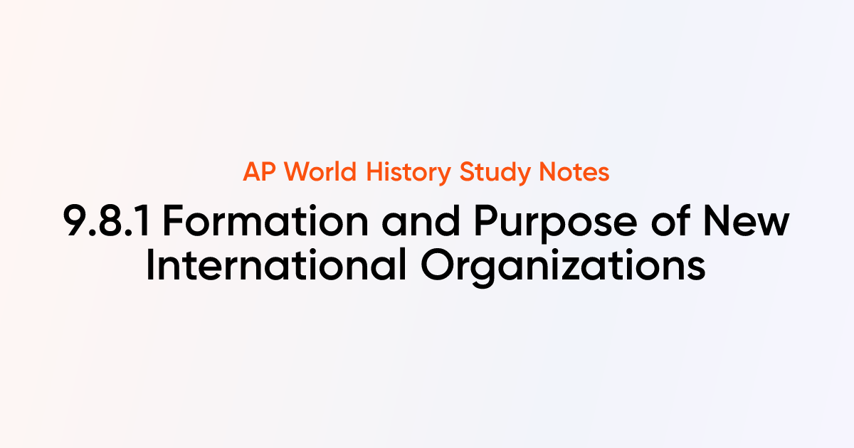 9.8.1 Formation and Purpose of New International Organizations | AP ...