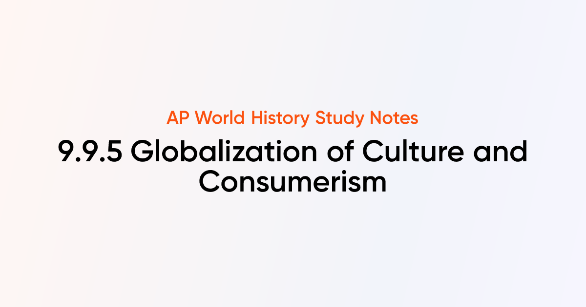 9.9.5 Globalization of Culture and Consumerism | AP World History Notes ...