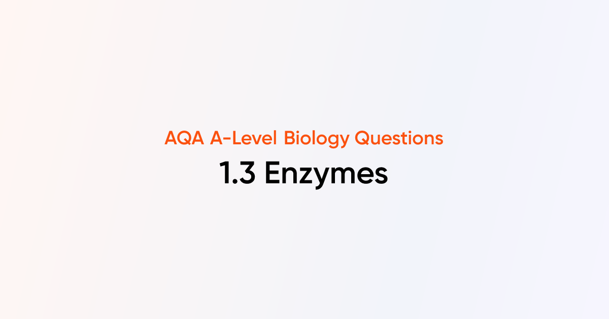 1.3 Enzymes - AQA A-Level Biology Questions