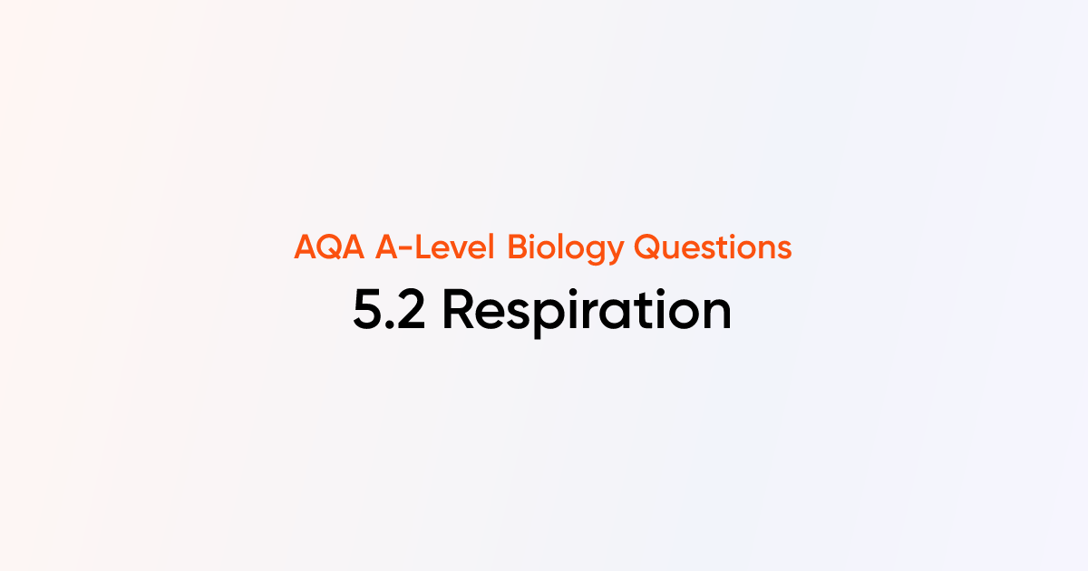 5.2 Respiration - AQA A-Level Biology Questions