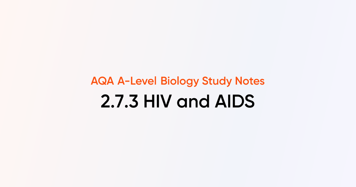 HIV and AIDS (2.7.3) | AQA A-Level Biology Notes | TutorChase