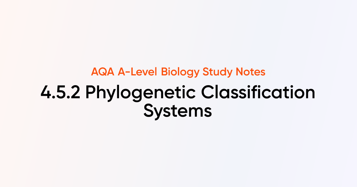 Phylogenetic Classification Systems (4.5.2) | AQA A-Level Biology Notes ...