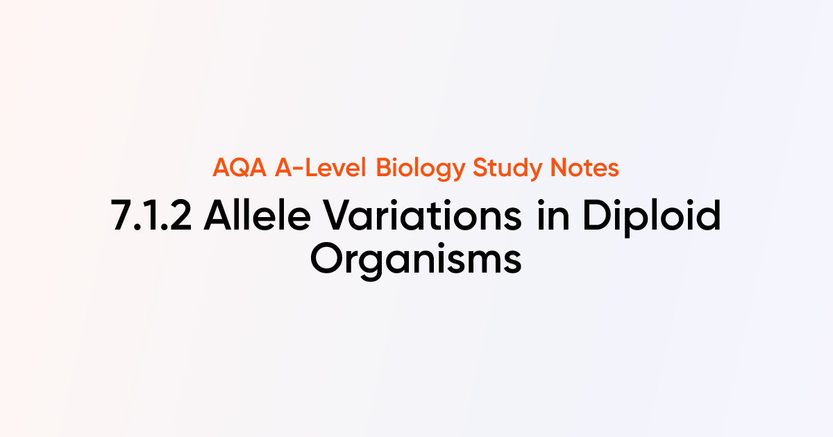 Allele Variations in Diploid Organisms (7.1.2) | AQA A-Level Biology ...