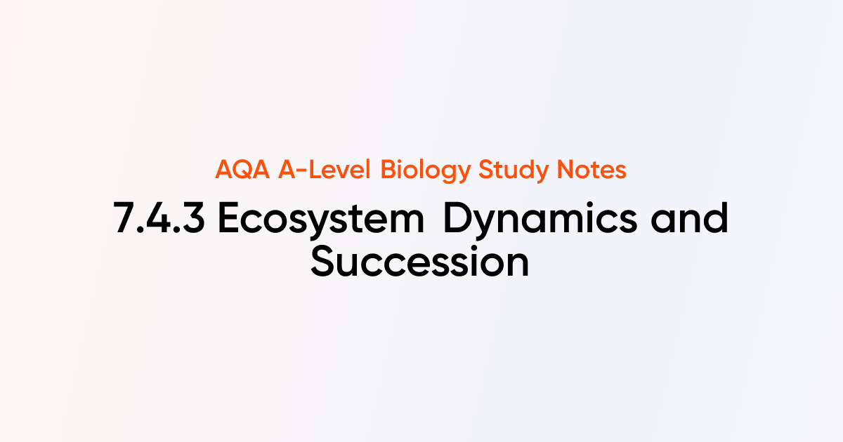 Ecosystem Dynamics and Succession (7.4.3) | AQA A-Level Biology Notes ...
