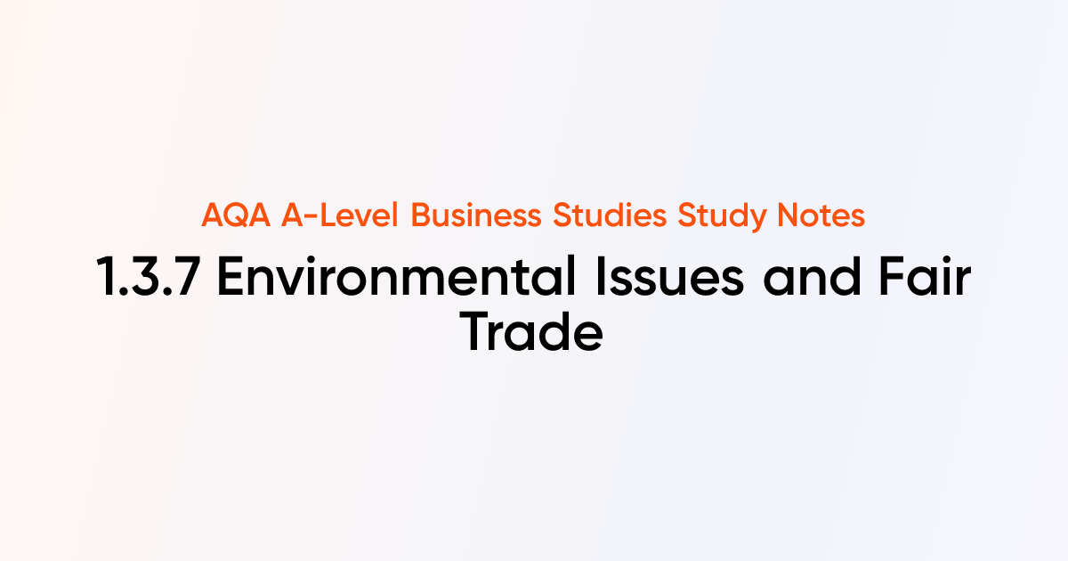 Environmental Issues and Fair Trade (1.3.7) | AQA A-Level Business ...