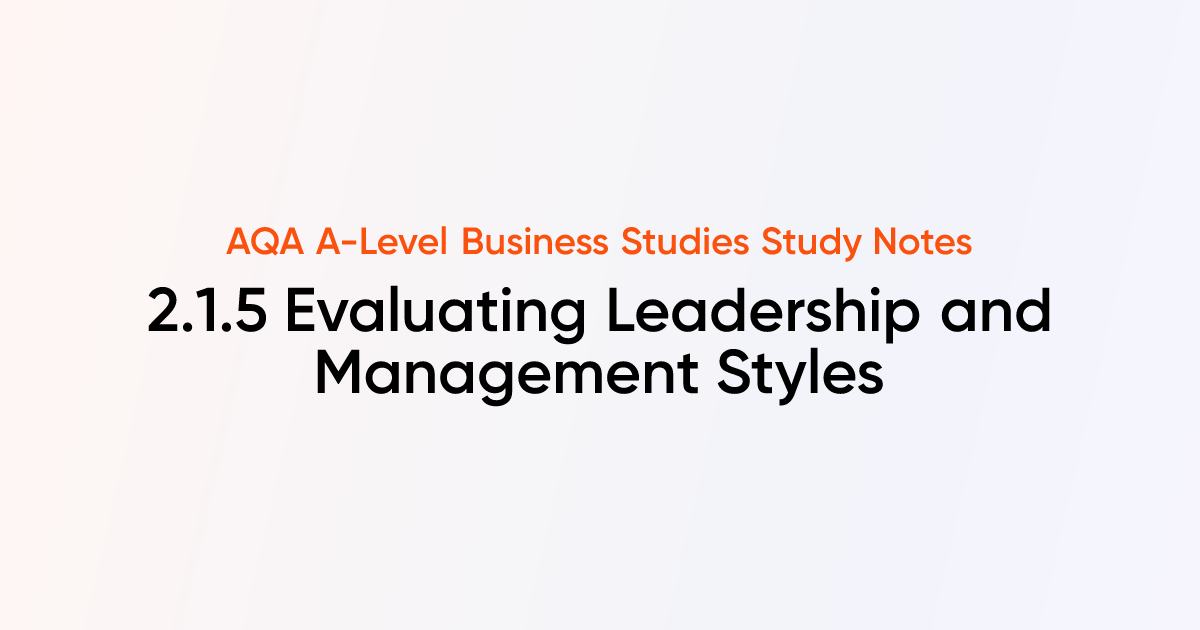 Evaluating Leadership and Management Styles (2.1.5) | AQA A-Level ...