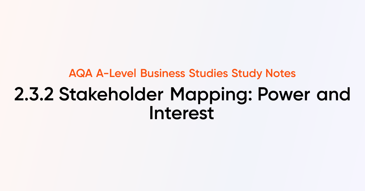 Stakeholder Mapping: Power and Interest (2.3.2) | AQA A-Level Business ...