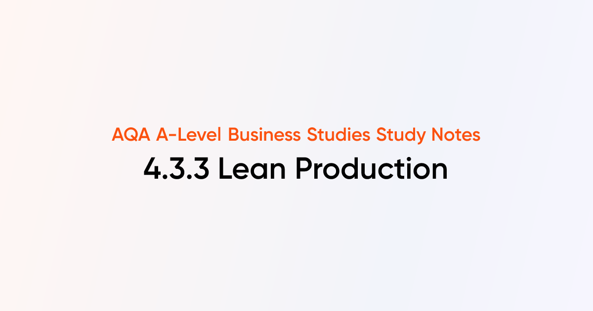 Lean Production (4.3.3) | AQA A-Level Business Notes | TutorChase
